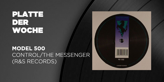 Platte der Woche: Model 500 – Control/The Messenger (R&S Records)
